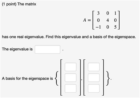 Solved 1 Point The Matrix 3 0 1 A 0 4 0 1 0 5 Has Chegg Com