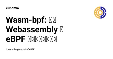 Wasm Bpf Bridging Webassembly And Ebpf For Kernel Programmability Eunomia