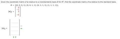 Solved Given The Coordinate Matrix Of X Relative To A Chegg Com