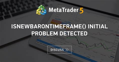 Isnewbarontimeframe Initial Problem Detected Timeframes Mql4 And Metatrader 4 Mql4