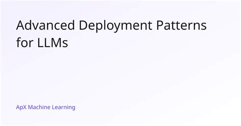 advanced deployment patterns for llms