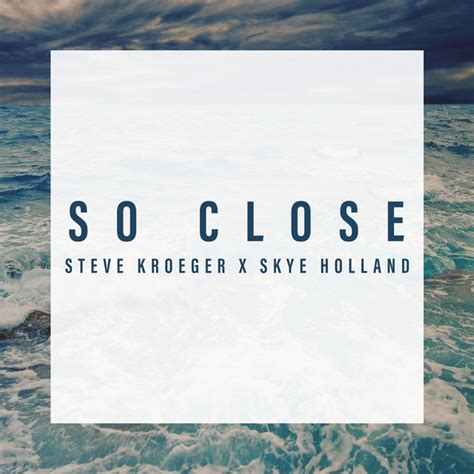 So Close - song and lyrics by Steve Kroeger, Skye Holland | Spotify