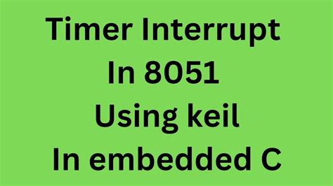 Timer Interrupt In 8051 Using Keil In Embedded C Youtube