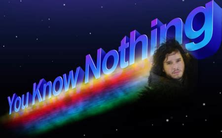 The More You Know Nothing You Know Nothing Jon Snow Know Your Meme