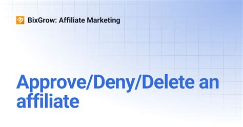 Approvedenydelete An Affiliate Bixgrow Affiliate Marketing
