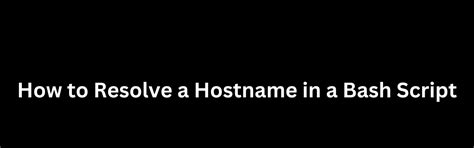 Resolving Hostname In A Bash Script Techkluster