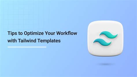 5 Tips To Optimize Your Workflow With Tailwind Templates