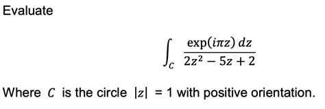 solved evaluate∫c﻿exp iπz dz2z2 5z 2where c ﻿is the circle