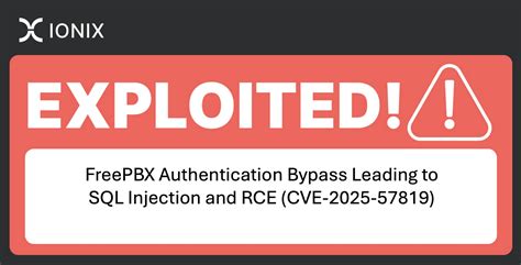 Freepbx Authentication Bypass Leading To Sql Injection And Rce Cve 2025 57819 Ionix