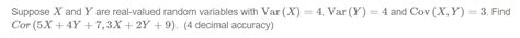 solved suppose x and y are real valued random variables with