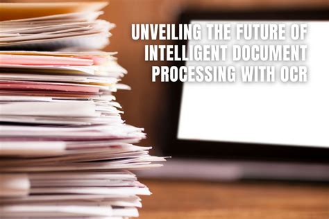 unveiling the future of intelligent document processing with ocr