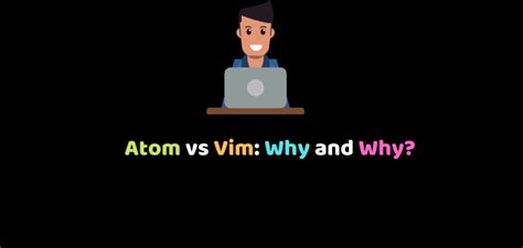 Atom Vs Vim Which And Why Dunebook