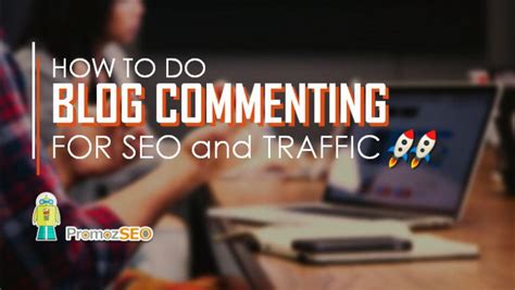 How To Do Blog Commenting For Seo And Traffic A Definitive Guide