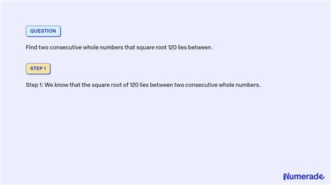 Solved Find Two Consecutive Whole Numbers That Square Root 120 Lies Between