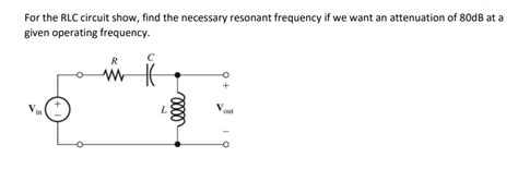 Solved For The RLC Circuit Show Find The Necessary Resonant Chegg