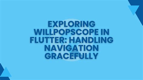Exploring Willpopscope In Flutter Handling Navigation Gracefully By Developer Hub Flutter