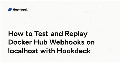 How To Test And Replay Docker Hub Webhooks On Localhost With Hookdeck