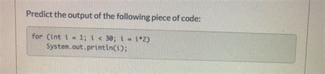 Solved Predict The Output Of The Following Piece Of Code Chegg