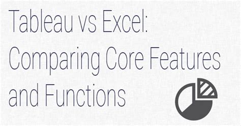 Tableau Vs Excel Comparing Core Features And Functions