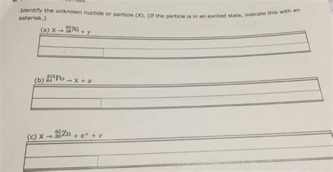 Solved Identify The Unknown Nuclide Or Particle X If The Chegg