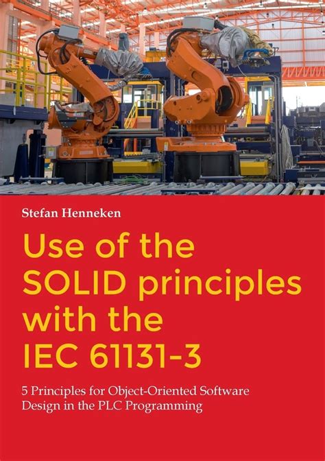 Use Of The Solid Principles With The Iec 61131 3 A Book By Stefan