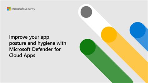 Improve Your App Posture And Hygiene Using Microsoft Defender For Cloud Apps