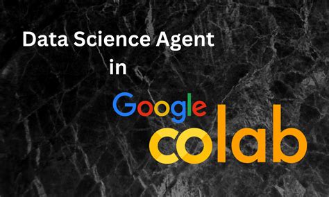 Google Introduces Data Science Agent In Colab For Streamlined Analysis Neowin