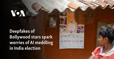 Deepfakes Of Bollywood Stars Spark Worries Of Ai Meddling In India Election