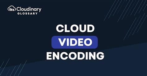 Cloud Video Encoding Cloudinary