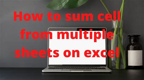 how to sum cell from multiple sheets on excel youtube