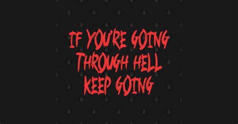 If Youre Going Through Hell Keep Going Funny Quote T Shirt Teepublic