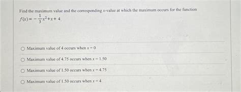 Solved Find The Maximum Value And The Corresponding X Value Chegg Com