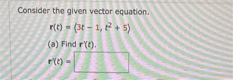 Solved Consider The Given Vector Equation R T 3t 1
