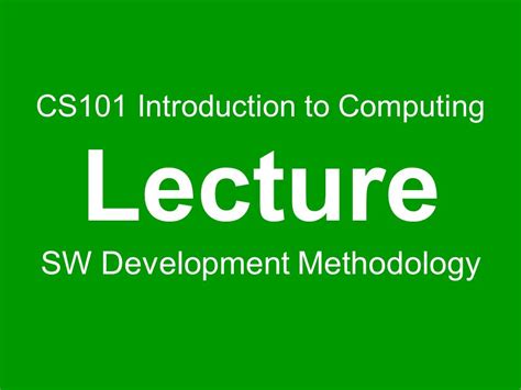 cs101 introduction to computing lecture sw development methodology