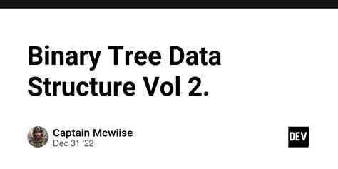 Binary Tree Data Structure Vol 2 Dev Community