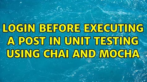 Login Before Executing A Post In Unit Testing Using Chai And Mocha Youtube