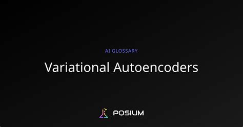 Variational Autoencoders Ai Glossary By Posium