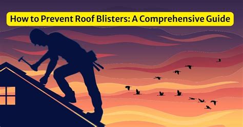 How To Prevent Roof Blisters A Comprehensive Guide