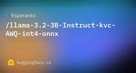 Esperanto Llama 3 2 3B Instruct Kvc AWQ Int4 Onnx Hugging Face