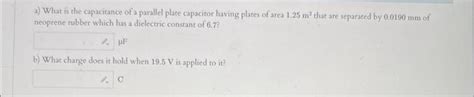 Solved A What Is The Capacitance Of A Parallel Plate Chegg