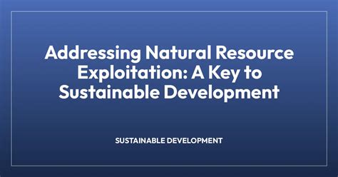 Addressing Natural Resource Exploitation A Key To Sustainable Development • Adult Education Quest