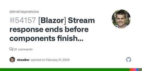 Blazor Stream Response Ends Before Components Finish Rendering · Issue 54157 · Dotnet