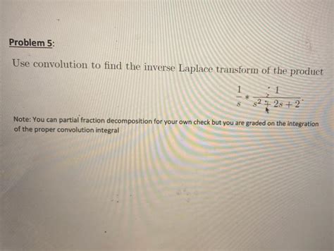 Solved Problem 5 Use Convolution To Find The Inverse