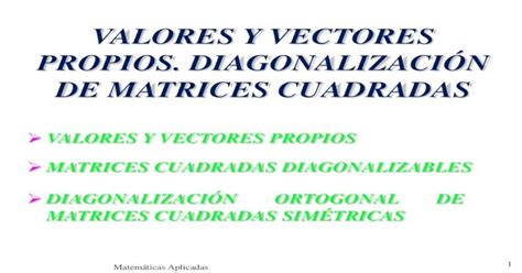 Valores Y Vectores Propios DiagonalizaciÓn De €¦ · DiagonalizaciÓn Valores Y Vectores Propios DiagonalizaciÓn De €¦ · DiagonalizaciÓn