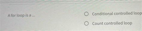 Solved A For Loop Is A Conditional Controlled Loop Count