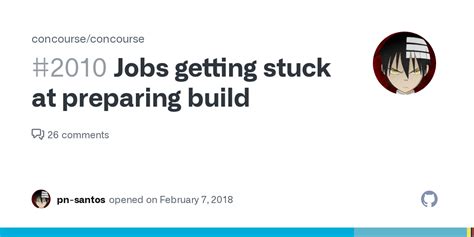 jobs getting stuck at preparing build · issue 2010 · concourse