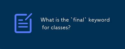 what is the `final` keyword for classes javatutorial php cn