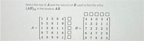 Solved Select The Row Of A And The Column Of B Used To Find Chegg Com