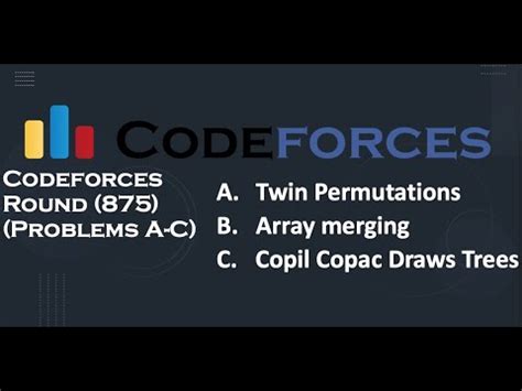 Codeforces Round 875 Div 2 C Copil Copac Draws Tree B Array Merging A Twin