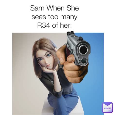 Sam When She Sees Too Many R34 Of Her Normalmemer Memes